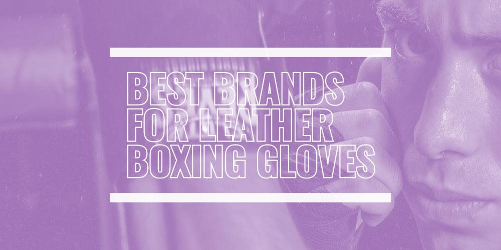 The Best Brands for Leather Boxing Gloves – Made4Fighters