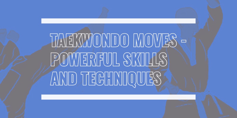 Taekwondo mosse: potenti abilità e tecniche per sfidarti ...